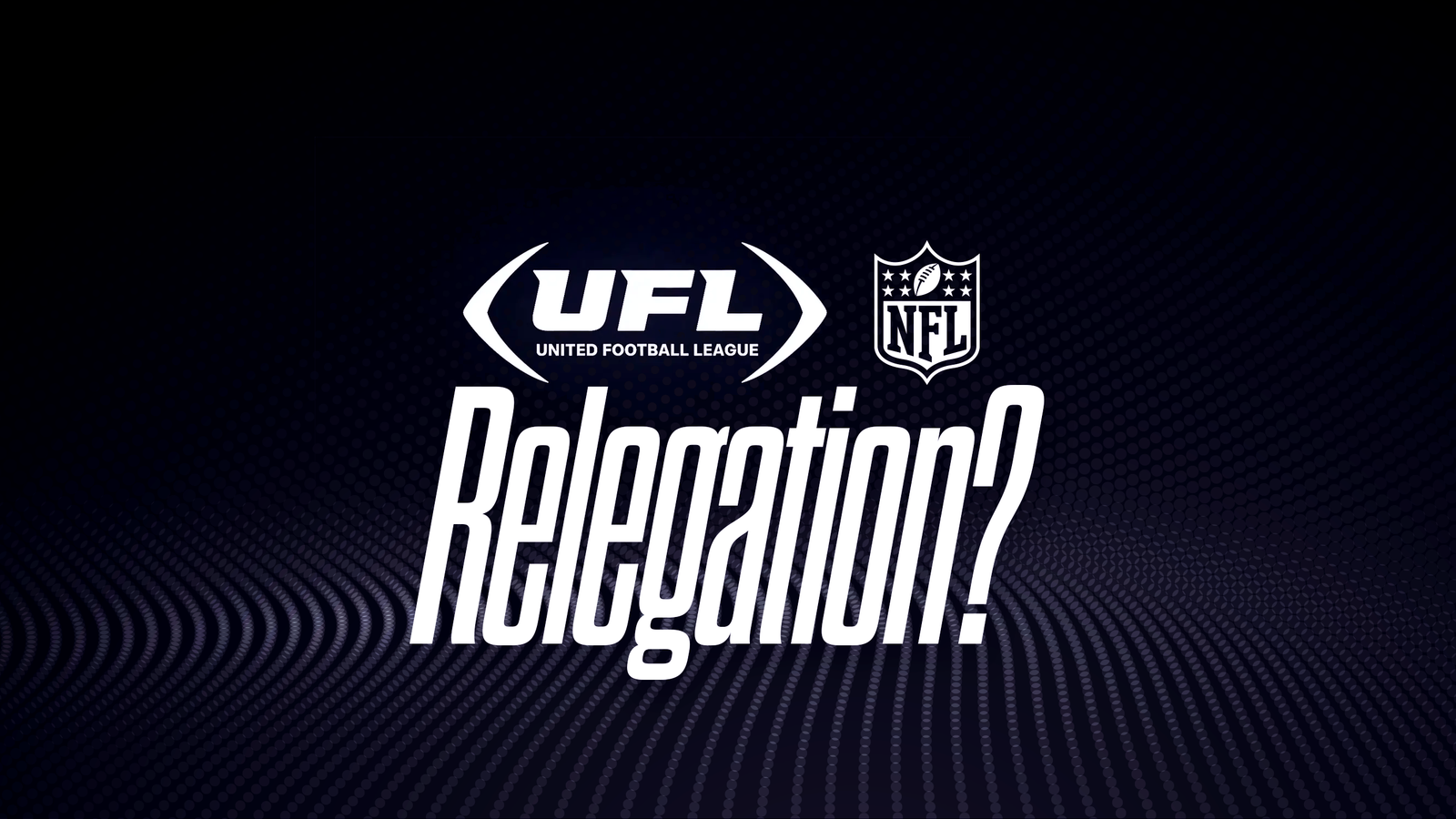 Why the NFL Will Never Have a Relegation System Tied With the UFL