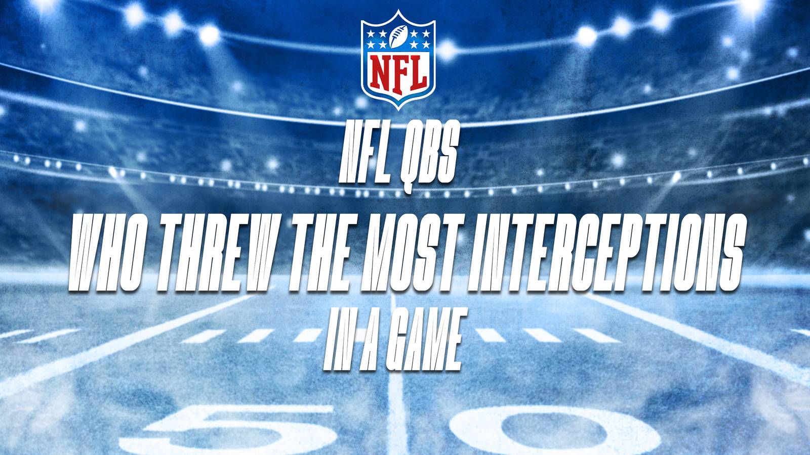 10 NFL Quarterbacks Who Threw the Most Interceptions in a Game